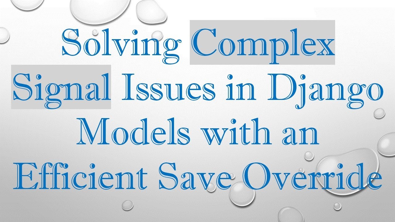 Solving Complex Signal Issues in Django Models with an Efficient Save Override