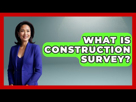 What Is Construction Survey? - Civil Engineering Explained