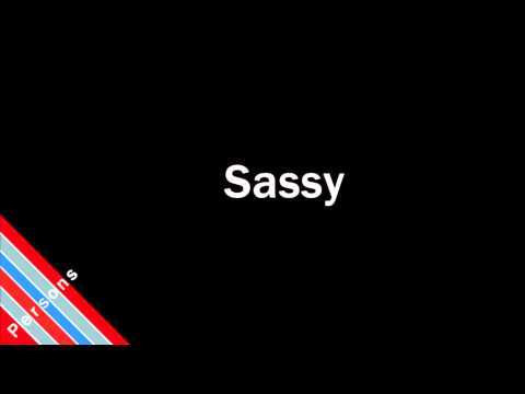 How to Pronounce Sassy