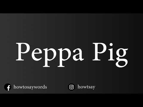 How To Pronounce Peppa Pig