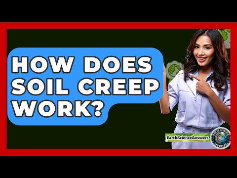 How Does Soil Creep Work? - Earth Science Answers