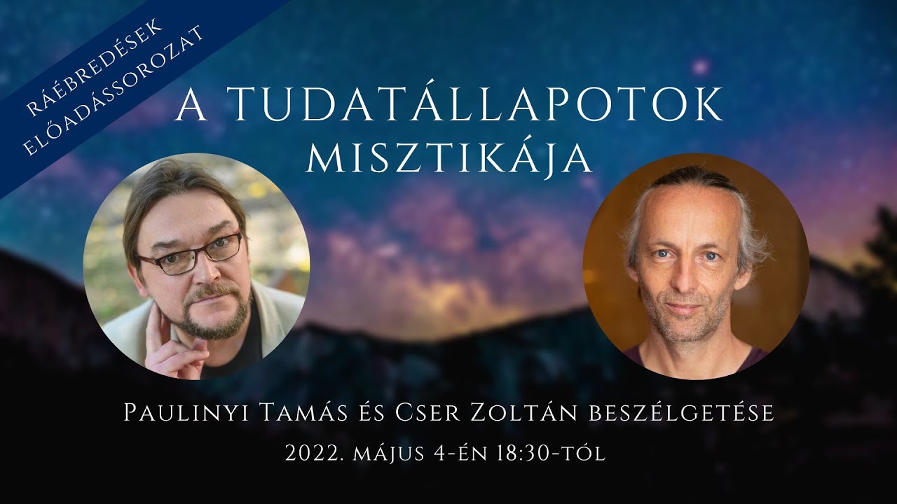 A tudatállapotok misztikája - Paulinyi Tamás és Cser Zoltán beszélgetése (2022)