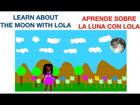 LEARN ABOUT THE MOON WITH LOLA. APRENDER SOBRE LA LUNA CON LALA. IN SPANISH AND ENGLISH