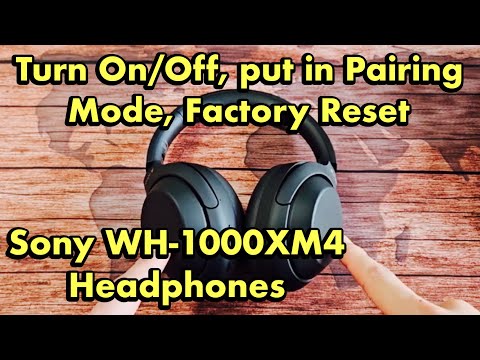 Sony Headphones WH-1000XM4: How to Turn On/Off, put into Pairing Mode, Factory Reset, etc