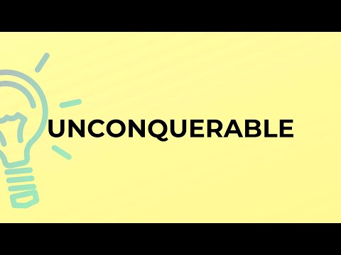 What is the meaning of the word UNCONQUERABLE?