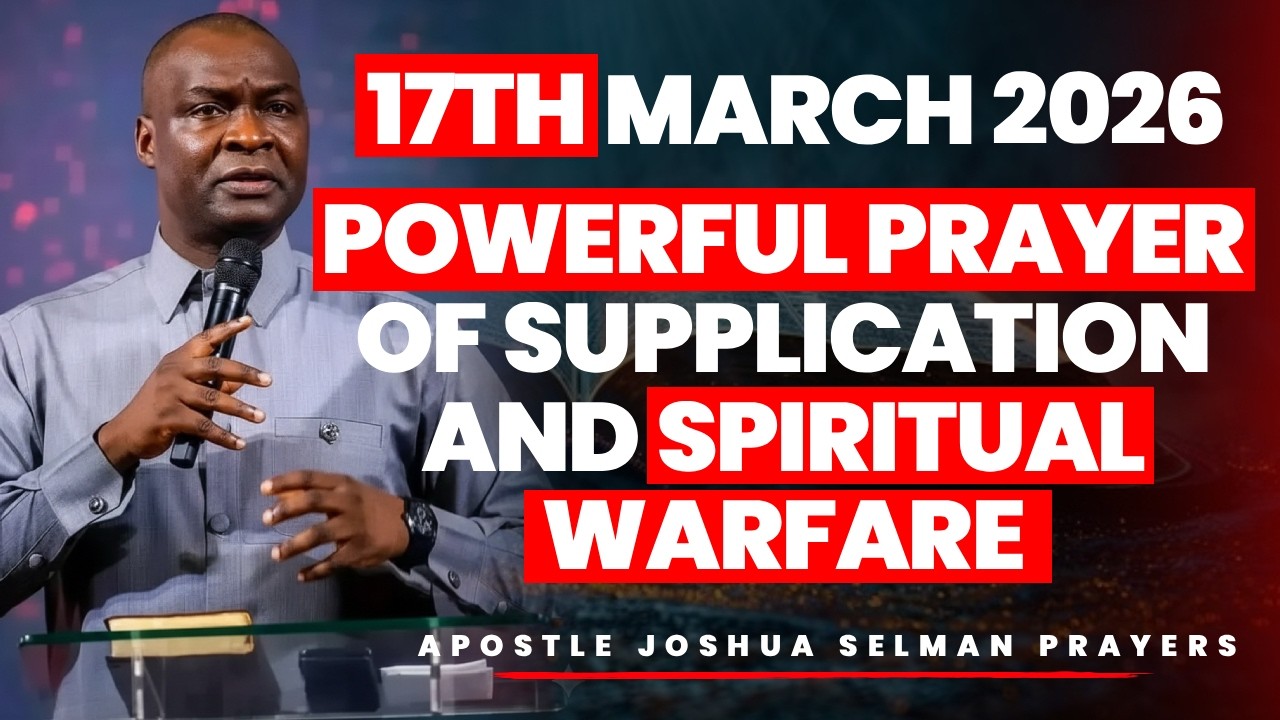 17TH MARCH | POWERFUL PRAYER OF SUPPLICATIONS AND SPIRITUAL WARFARE | APOSTLE JOSHUA SELMAN