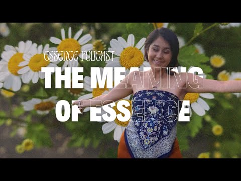 The Meaning of Essence ~ The Essence Podcast