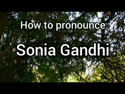 How to Pronounce Sonia Gandhi