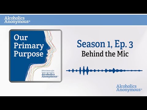 Our Primary Purpose Podcast - Season 1: Episode 3 - Behind the Mic