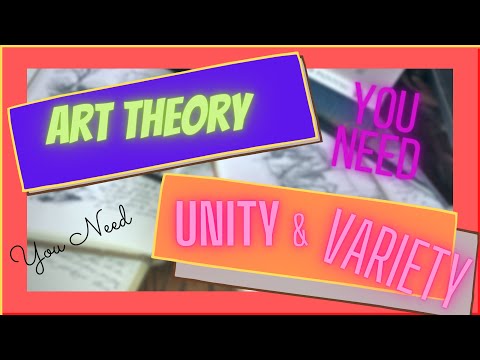 Art Theory, Unity and Variety; Two Crucial ideas you need!