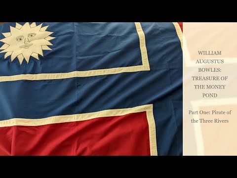 William Augustus Bowles & the Treasure of the Money Pond (Pt. 1: Pirate of the Three Rivers)