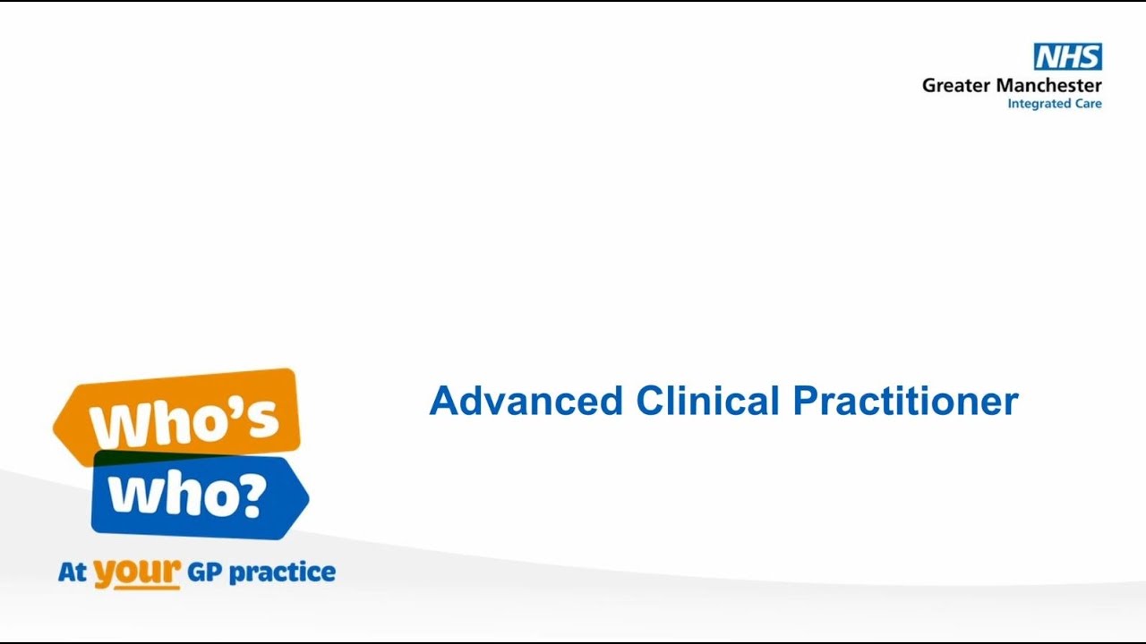 Who's who at your GP practice - Advanced Clinical Practitioner