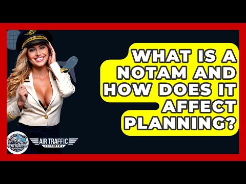 What Is A NOTAM And How Does It Affect Planning? - Air Traffic Insider