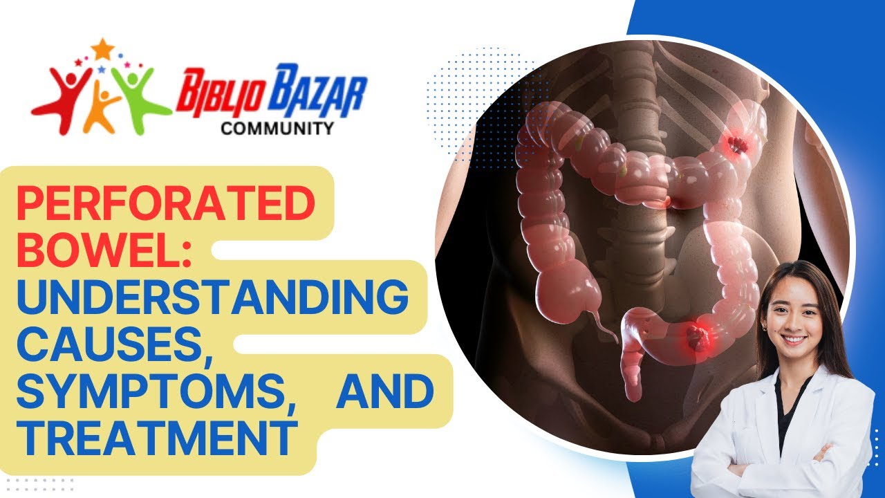 Understanding Perforated Bowel: Causes, Symptoms, Treatment, and Care ...