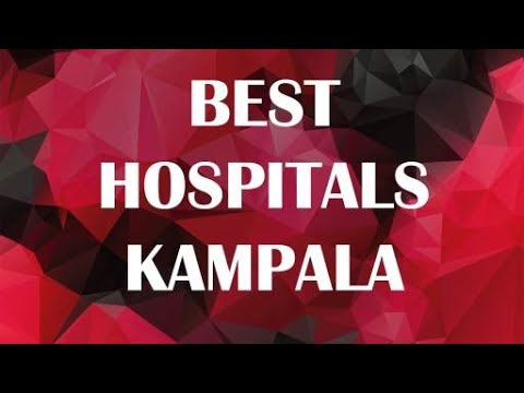 Best Hospitals in Kampala, Uganda