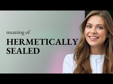 Unlocking the Mystery: "Hermetically Sealed" Explained