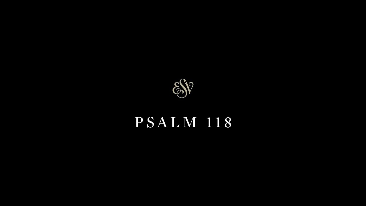 Psalms 118 - English Standard Version (ESV)