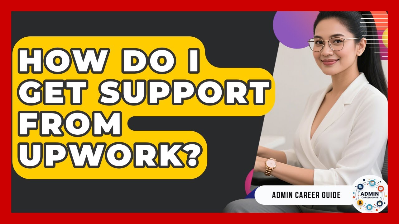 How Do I Get Support From Upwork? - Admin Career Guide