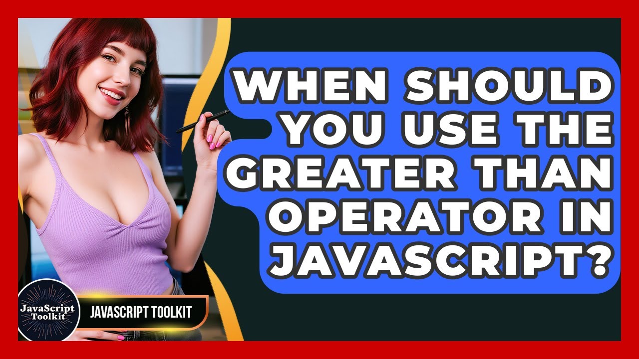 When Should You Use The Greater Than Operator In JavaScript? - JavaScript Toolkit