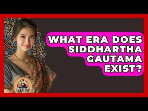 What Era Does Siddhartha Gautama Exist? - Buddhism Reflections