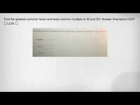 Find the greatest common factor and least common multiple of 42 and 231 Answer Anemptiont GCF: squar