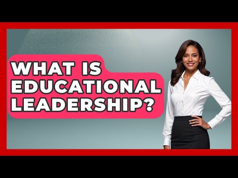 What Is Educational Leadership? - Aspiring Teacher Guide