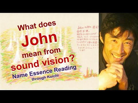 What is the meaning of the name John from sound vision? - Name Essence Reading through Koichi