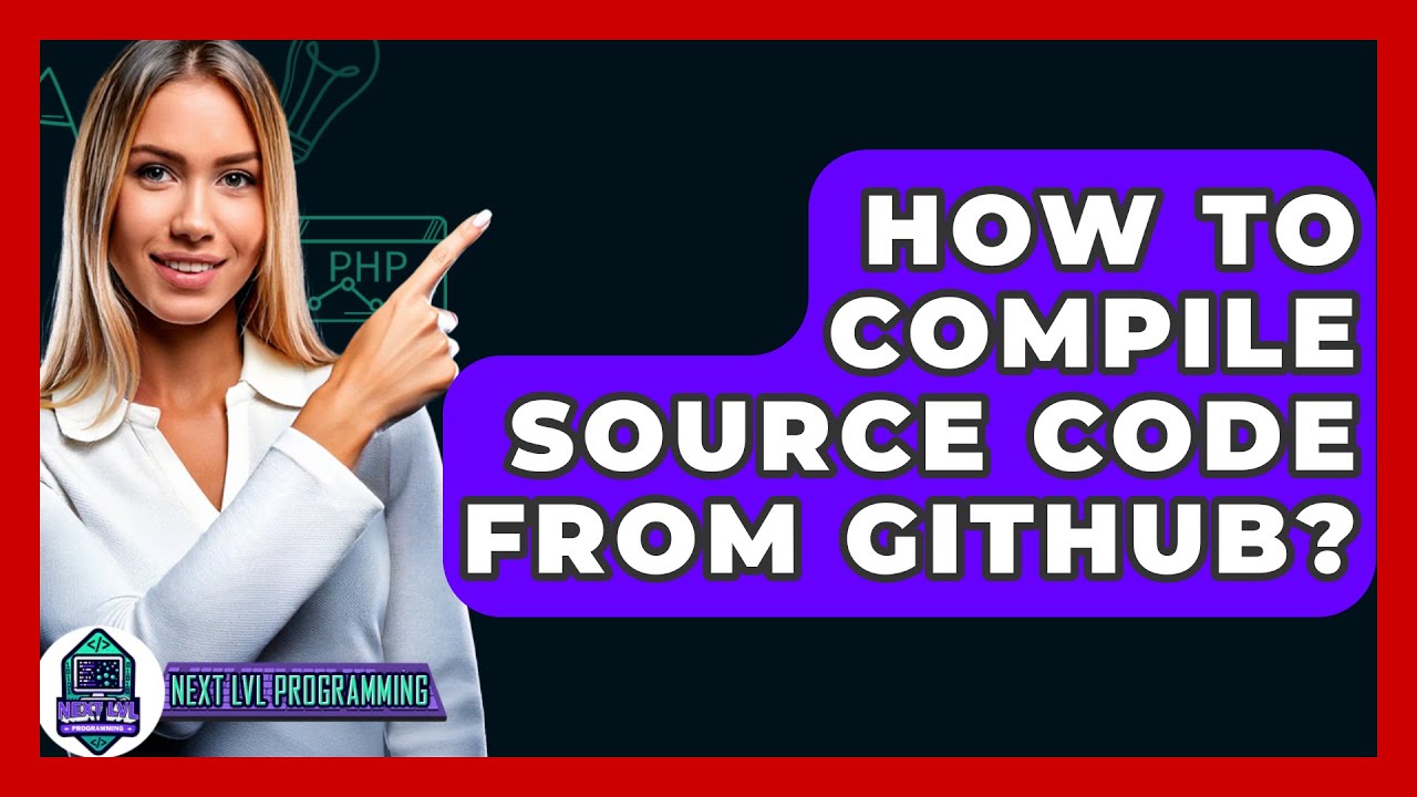 How To Compile Source Code From GitHub? - Next LVL Programming