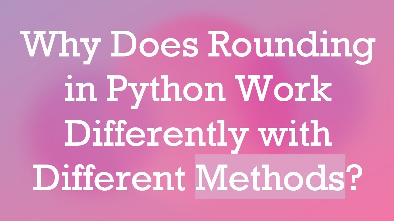Why Does Rounding in Python Work Differently with Different Methods?