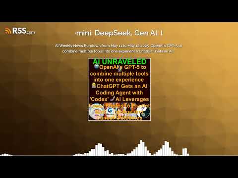 AI Weekly News Rundown from May 11 to May 18 2025: 🤖OpenAI's GPT-5 to combine multiple tools...