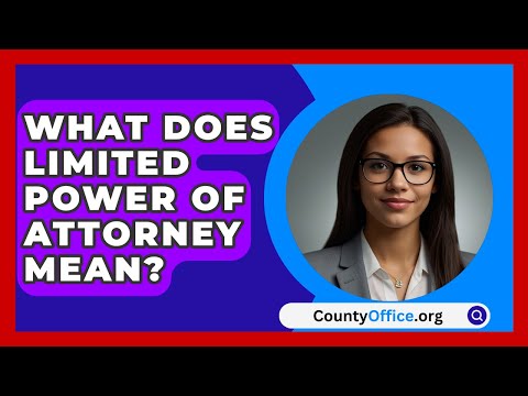 What Does Limited Power Of Attorney Mean? - CountyOffice.org