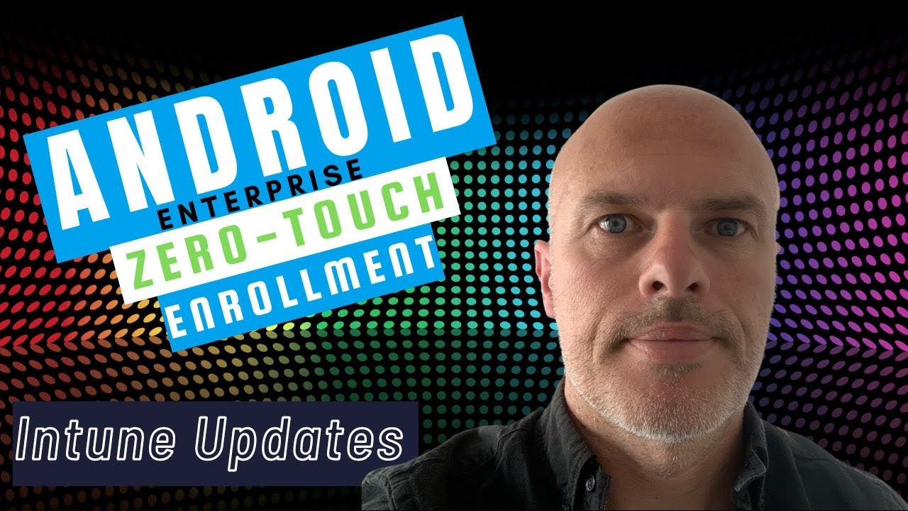 Android Zero Touch enrollment with Microsoft Intune - NEW UPDATES