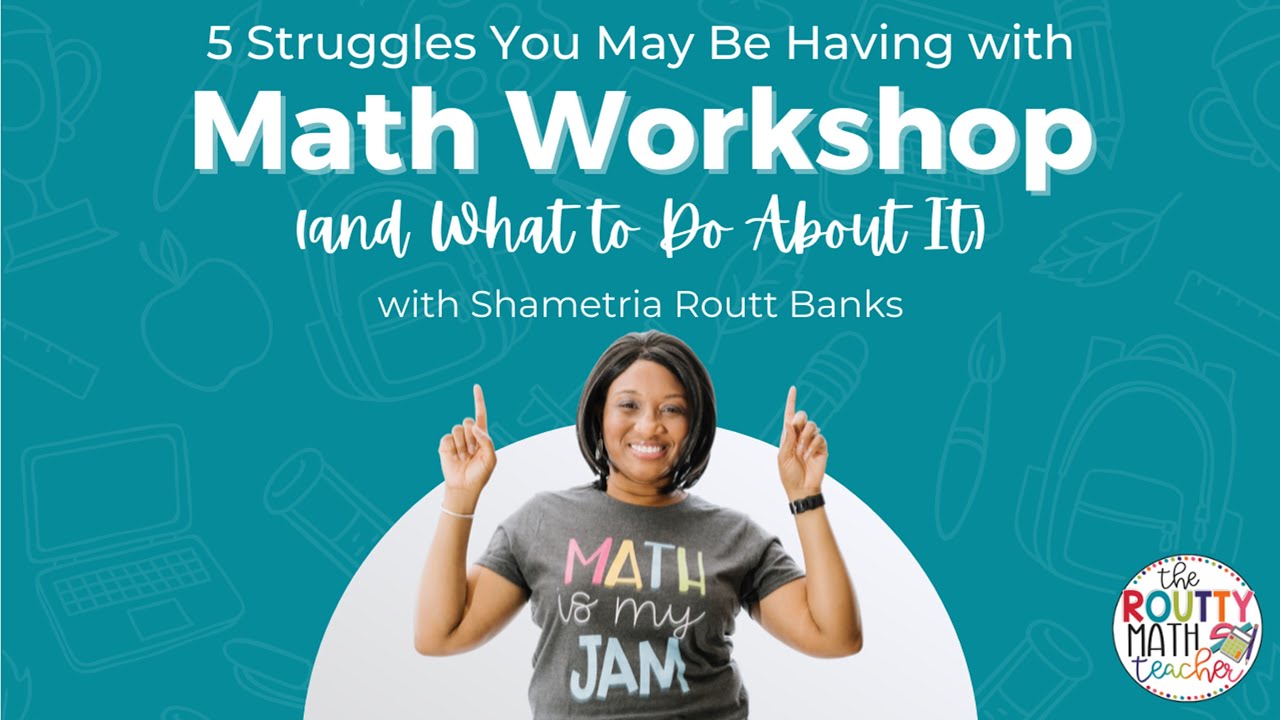 5 Struggles You May Be Having with Math Workshop and What to Do About It