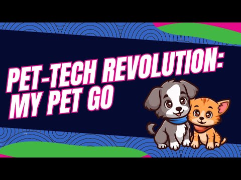 Pet-Tech Revolution: My Pet Go