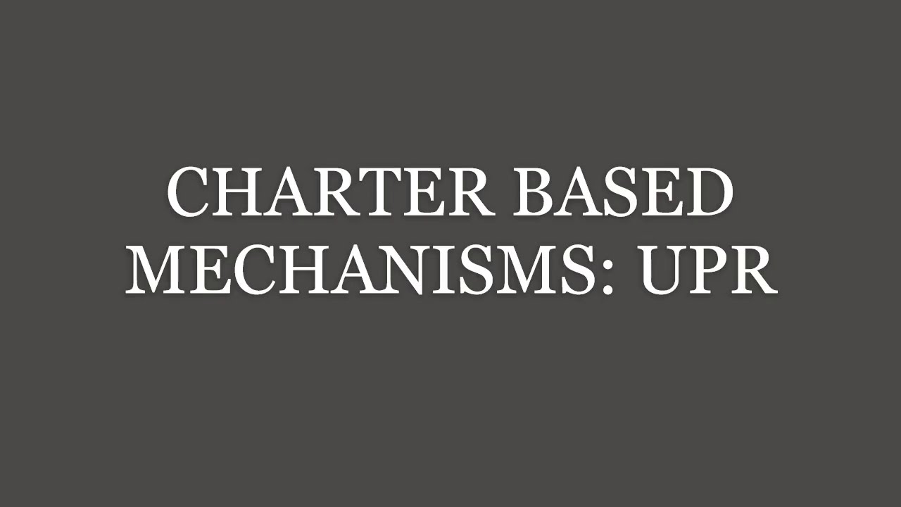 CHARTER BASED MECHANISM: UNIVERSAL PERIODIC REVIEW