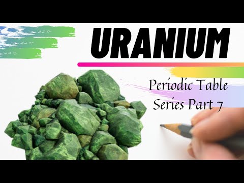 Uranium || Periodic Table Series (Part 7)