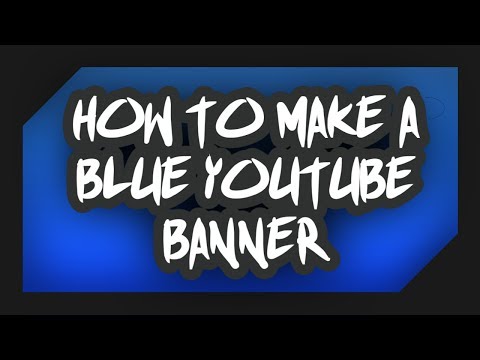 HOW TO MAKE A BLUE YOUTUBE BANNER