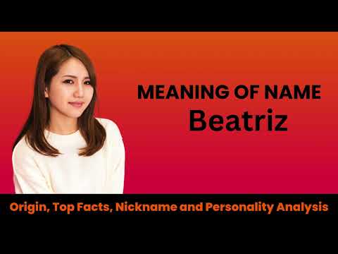 Beatriz Name Facts, Meaning, Personality, Nickname, Origin, Popularity, Similar Names and Poetry