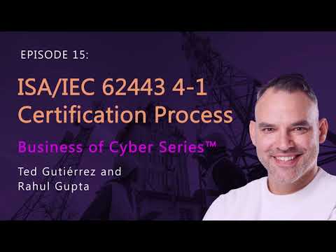 Business of Cyber Series: ISA/IEC 62443 4-1 Certification Process