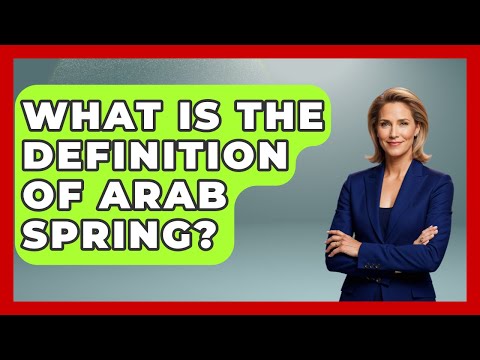 What Is The Definition Of Arab Spring? - Moments That Shocked Us