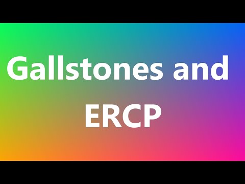 Gallstones and ERCP - Medical Meaning and Pronunciation