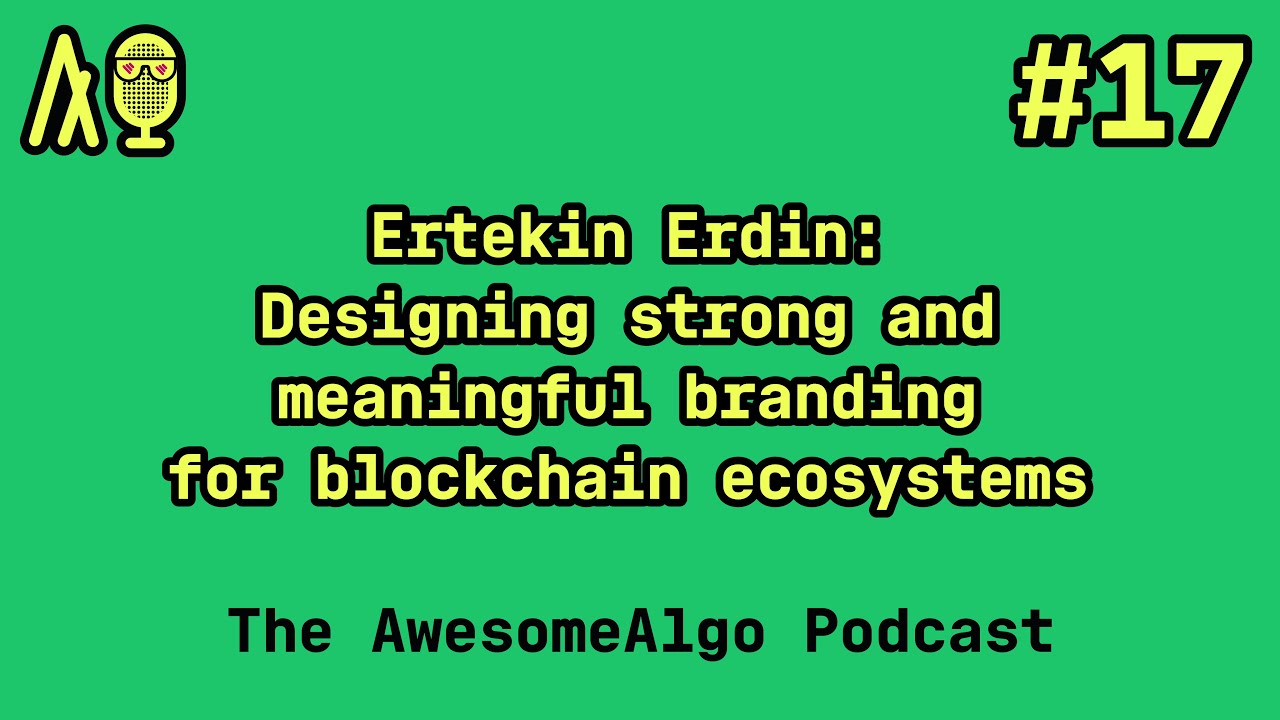 Awesome Algorand #17 - Ertekin Erdin - Designing meaningful brands for blockchain ecosystems