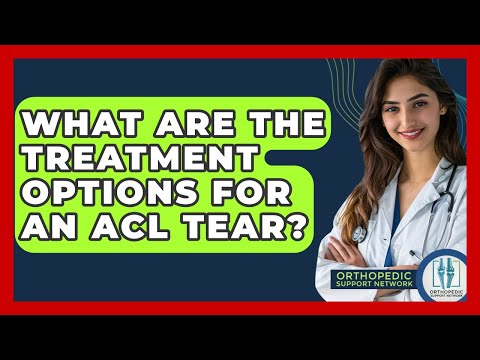 What Are The Treatment Options For An ACL Tear? - Orthopedic Support Network