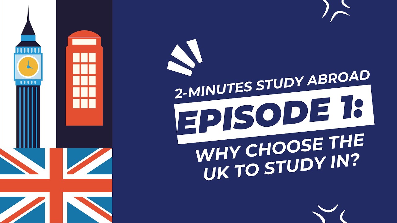 2-Minutes Study Abroad – Episode 1: Why Choose the UK to Study In?