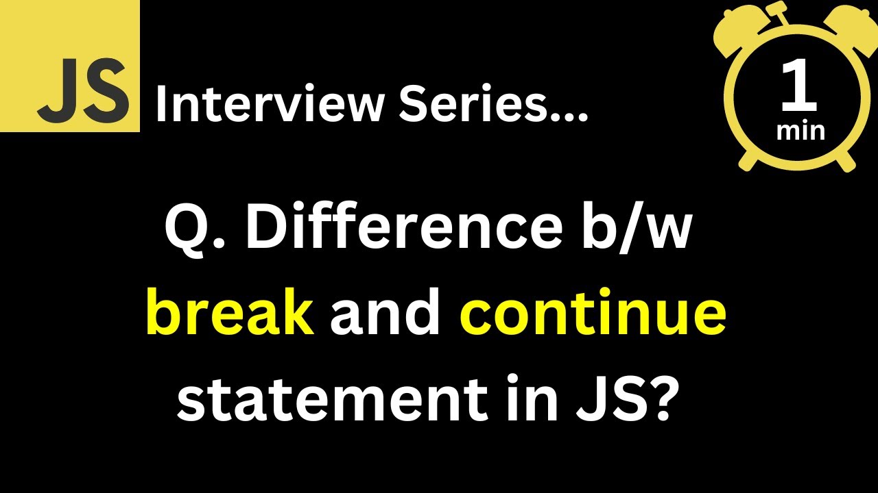 JavaScript Interview - Q What is the difference between break and continue statement  in JS ?