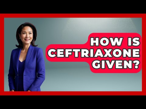 How Is Ceftriaxone Given? - First Response Medicine