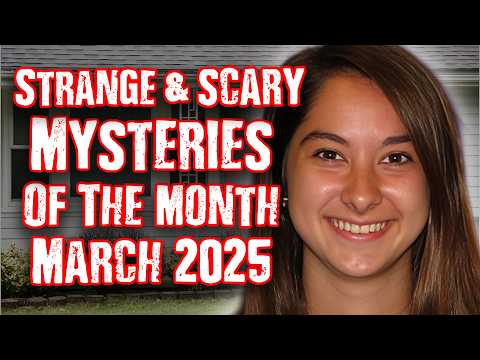 STRANGE & SCARY Mysteries of The Month - March 2025