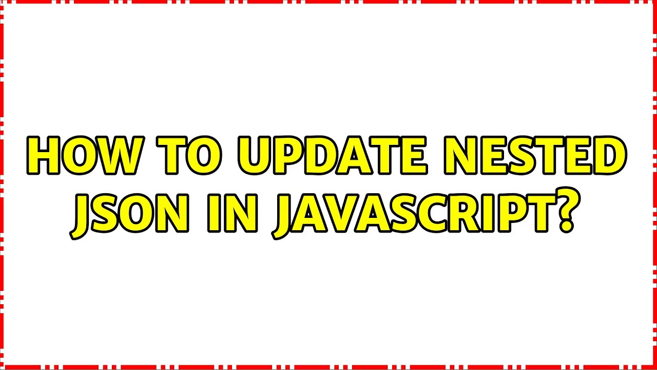 How to update nested JSON in JavaScript?