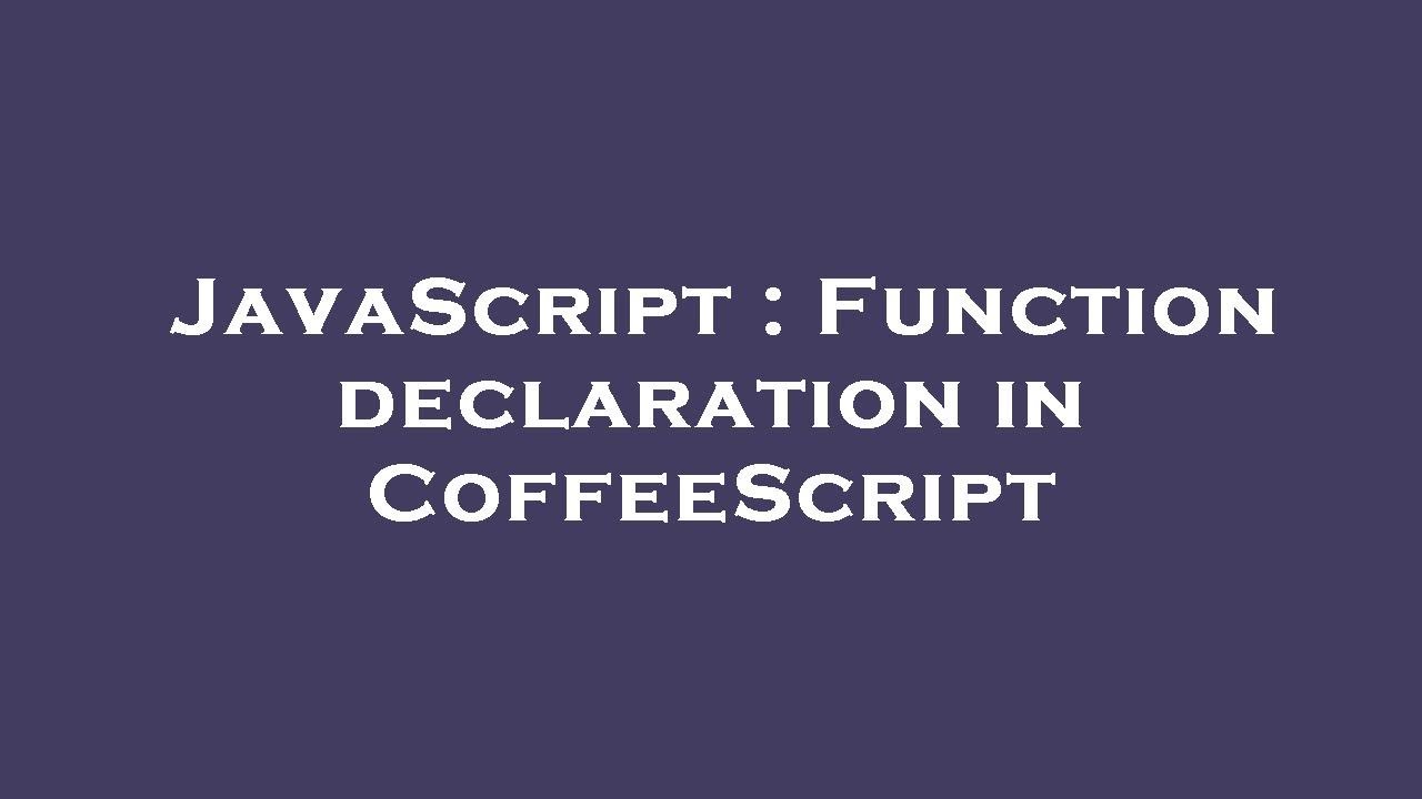 JavaScript : Function declaration in CoffeeScript