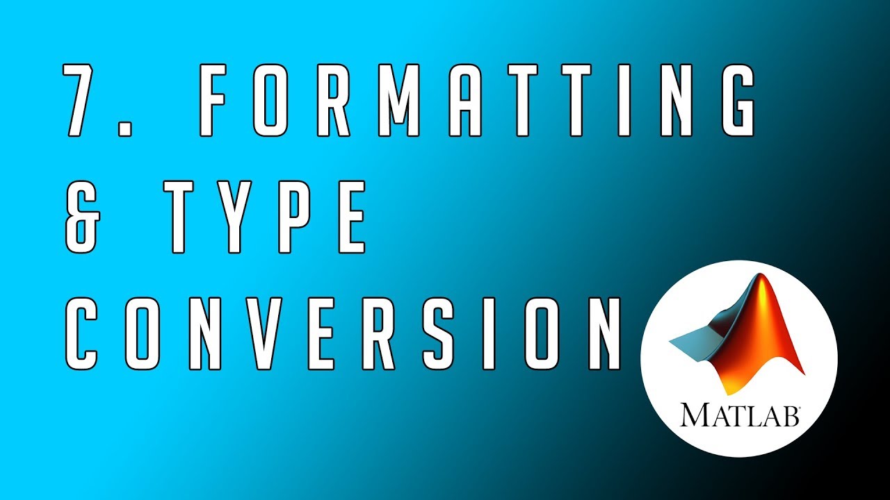 #7 MATLAB - From Zero to Hero | Formatting & Type Conversion